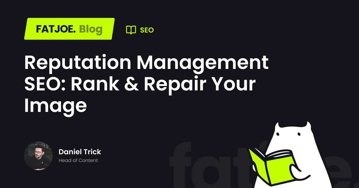 Reputation Management SEO: Rank & Repair Your Image - fatjoe.