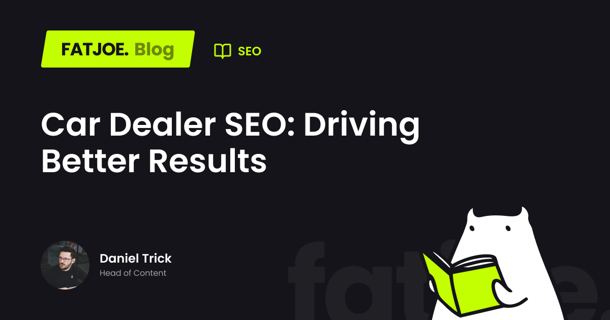 Car Dealer SEO: Driving Better Results - fatjoe.